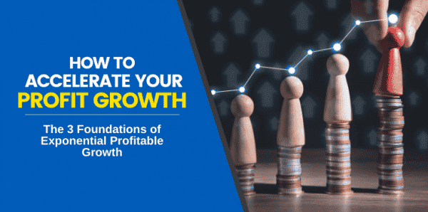 The 3 Foundations of Exponential Profit Growth